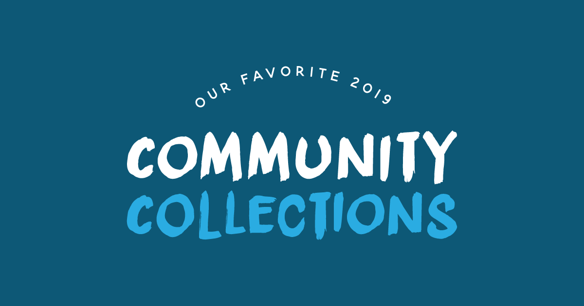 Our Favorite Community Collections of 2019 - Create. Share. Discover